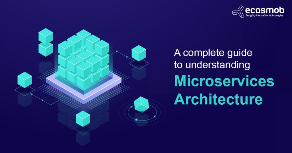 A Complete Guide to Understanding Microservices Architecture - Ecosmob