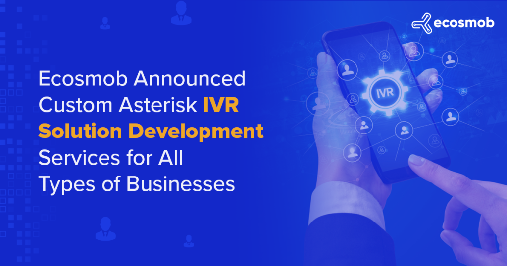 Ecosmob Announced Custom Asterisk IVR Solution Development Services