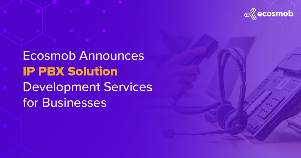 Ecosmob Announces IP PBX Solution Development Services