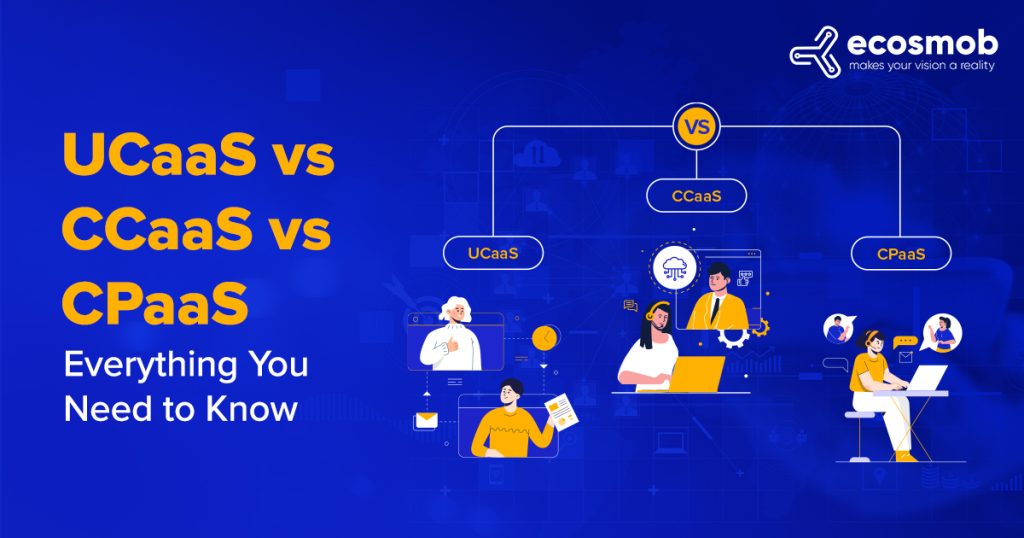 UCaaS Vs. CPaaS Vs. CCaaS – Complete Guide