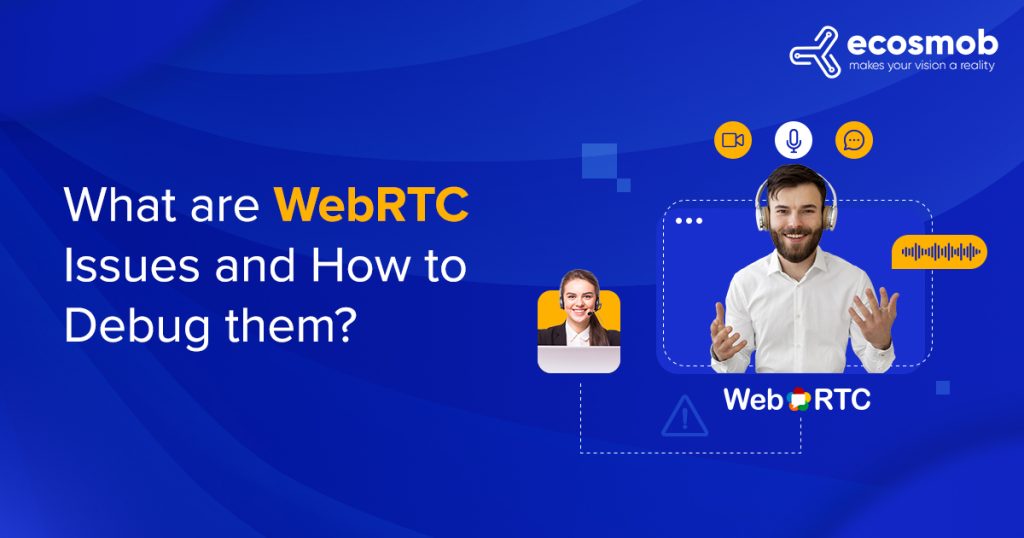 Know About WebRTC Issues and How to Debug Them