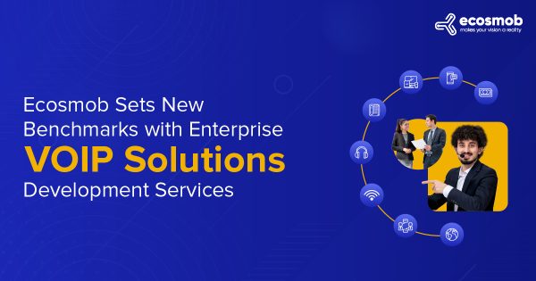 Ecosmob Introduces Enterprise VoIP Solutions Services