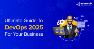 Ultimate Guide to DevOps 2025: Transform Your Business | Ecosmob