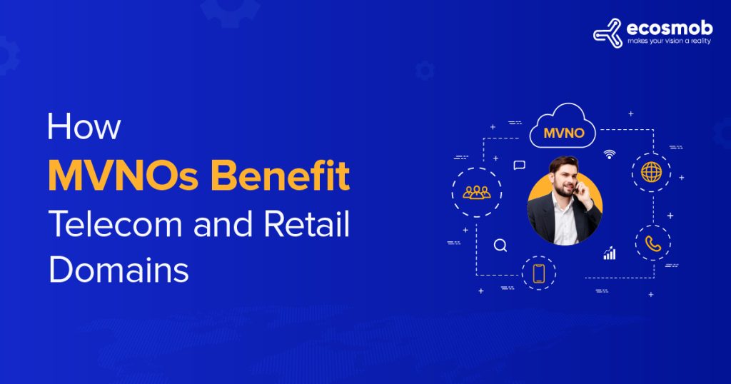Benefits of MVNOs for Telecom Providers and Retailers - Ecosmob