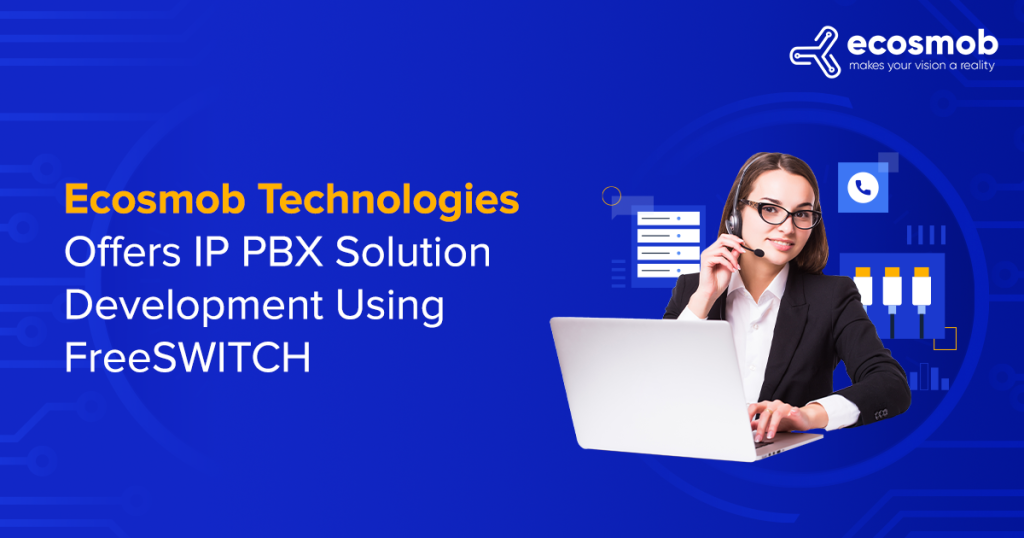 Ecosmob Offers IP PBX Solution Development Using Freeswitch