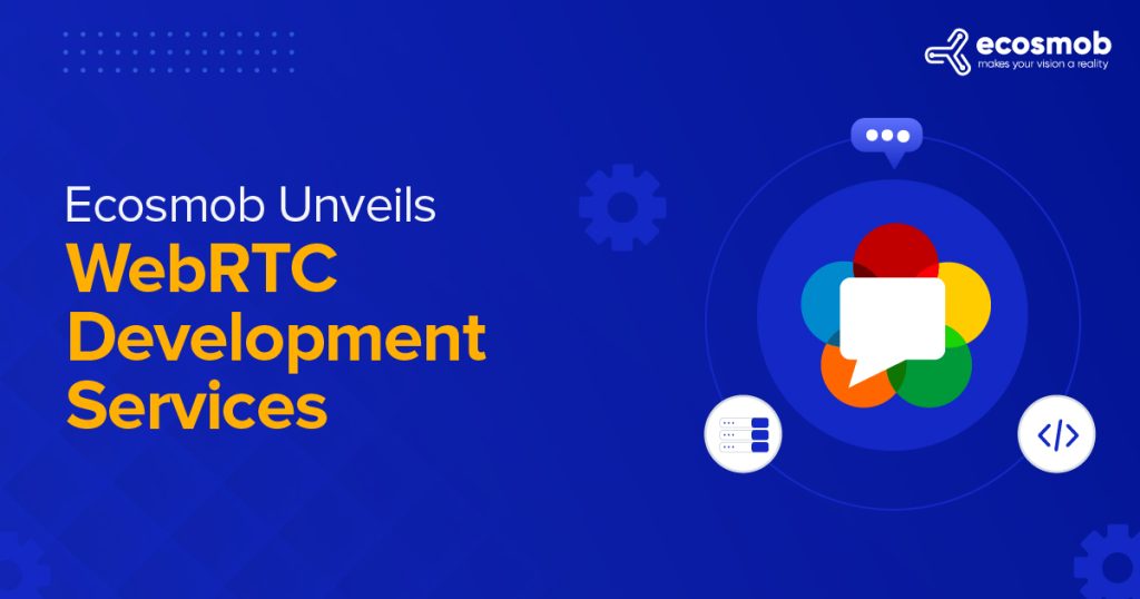 Ecosmob technologies Unveils its WebRTC Development Services