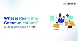 What is Real-Time Communications? A Detailed Guide on RTC