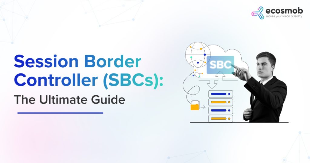 Session Border Controller (SBC): Ultimate Guide | Ecosmob