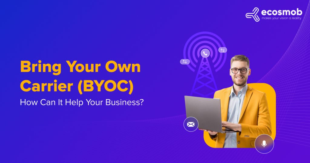 Bring Your Own Carrier (BYOC): Benefits Your Business | Ecosmob
