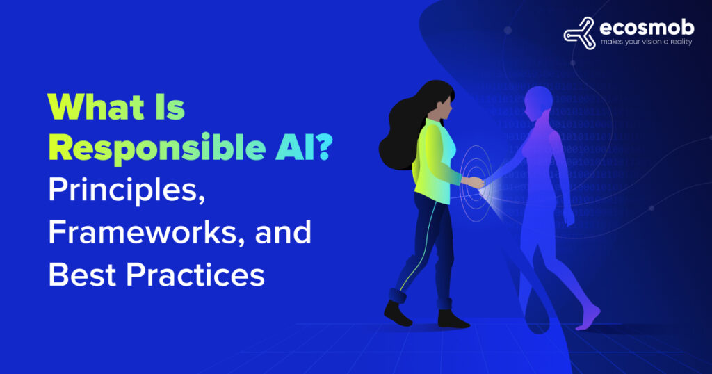 Responsible AI: Principles, Frameworks & Best Practices